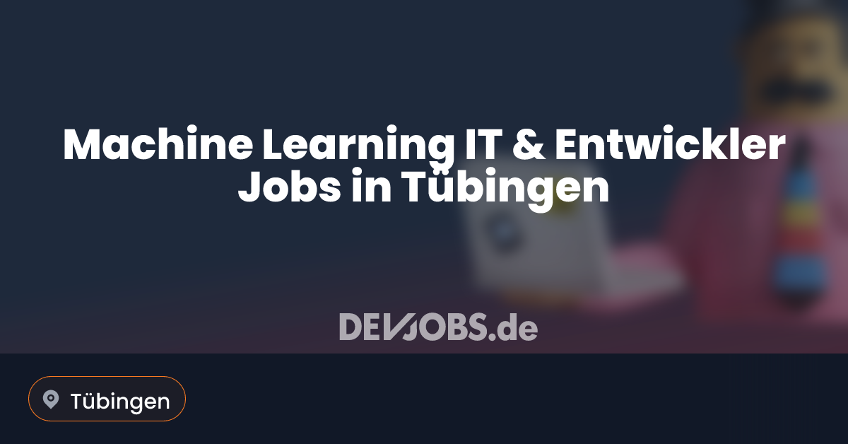 Machine Learning IT & Entwickler Job in Tübingen - DEVjobs.de